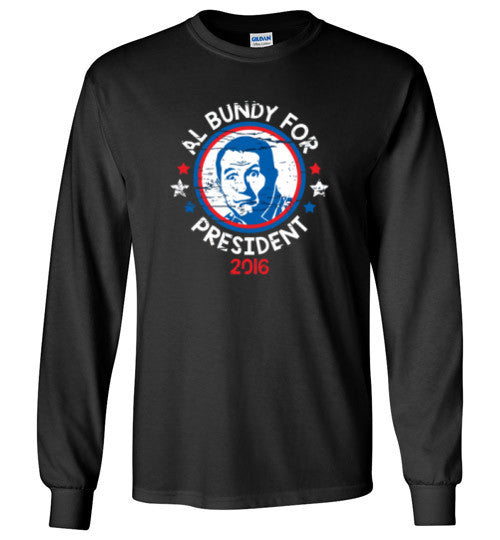 Al Bundy for President Long Sleeve – Al Bundy Quotes Apparel